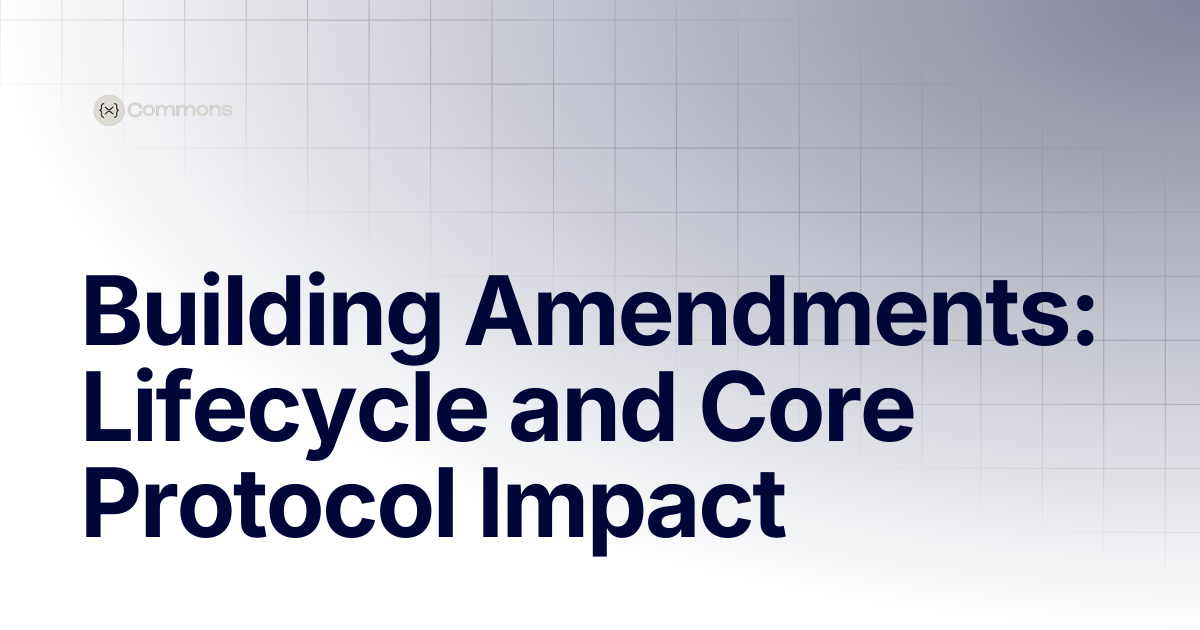 Building Amendments: Lifecycle and Core Protocol Impact | Trainings